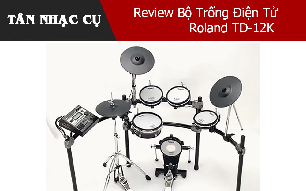 Review Bộ Trống Điện Tử Roland TD-12K – TÂN NHẠC CỤ