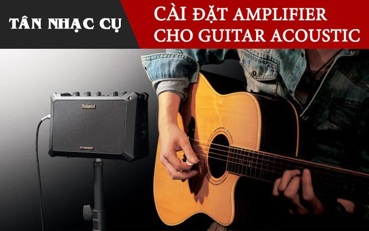 Cách Cài Đặt Amplifier Guitar Acoustic – TÂN NHẠC CỤ