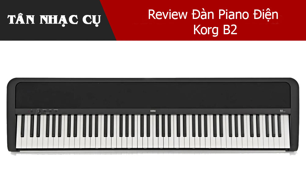 Review Đàn Piano Điện Korg B2 – TÂN NHẠC CỤ