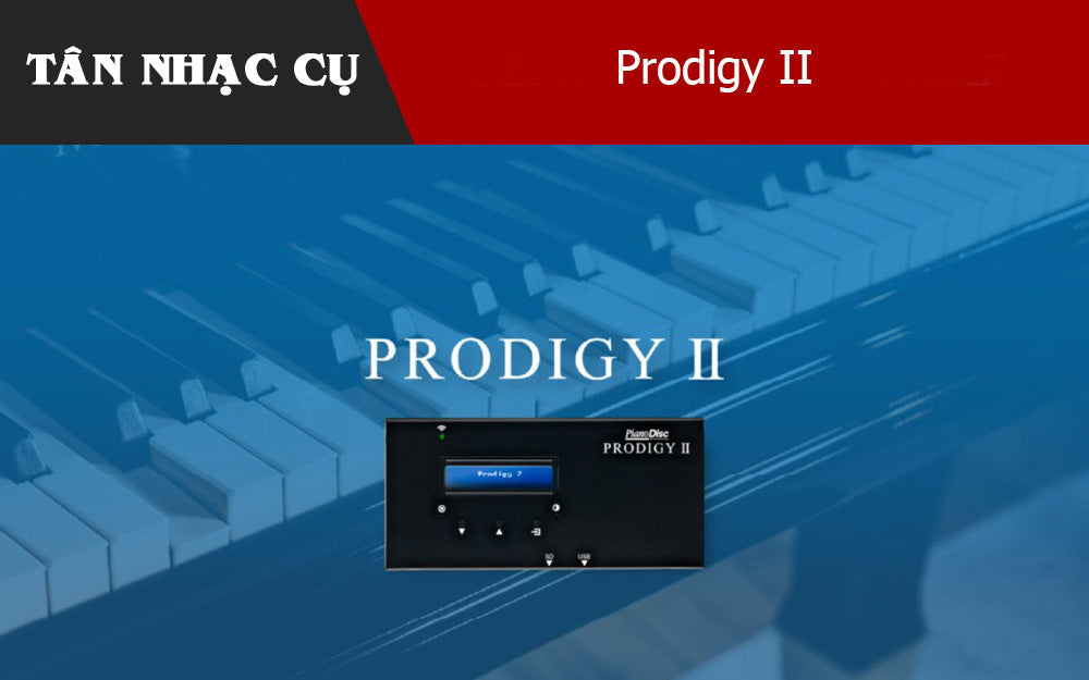 Prodigy II – Khi Công Nghệ Thăng Hoa Cảm Xúc Âm Nhạc – TÂN NHẠC CỤ