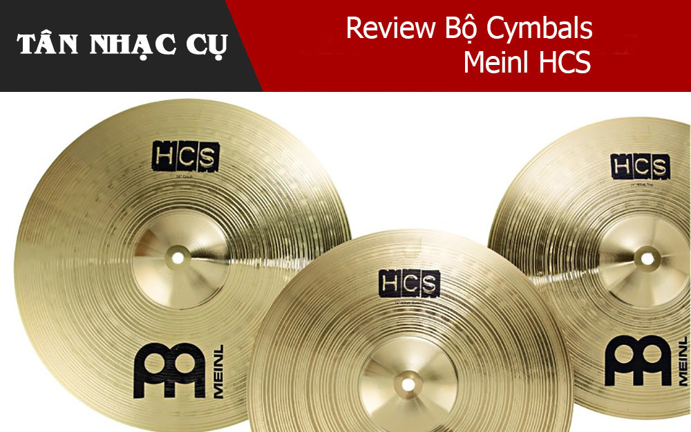 Review Bộ Cymbals Meinl HCS – TÂN NHẠC CỤ