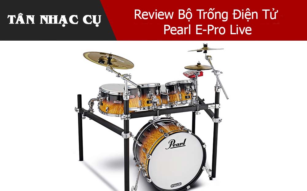 Review Bộ Trống Điện Tử Pearl E-Pro Live – TÂN NHẠC CỤ