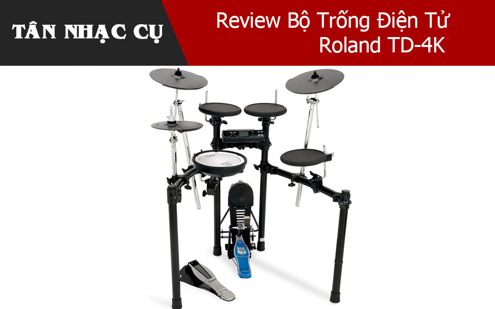 Review Bộ Trống Điện Tử Roland TD-4K – TÂN NHẠC CỤ