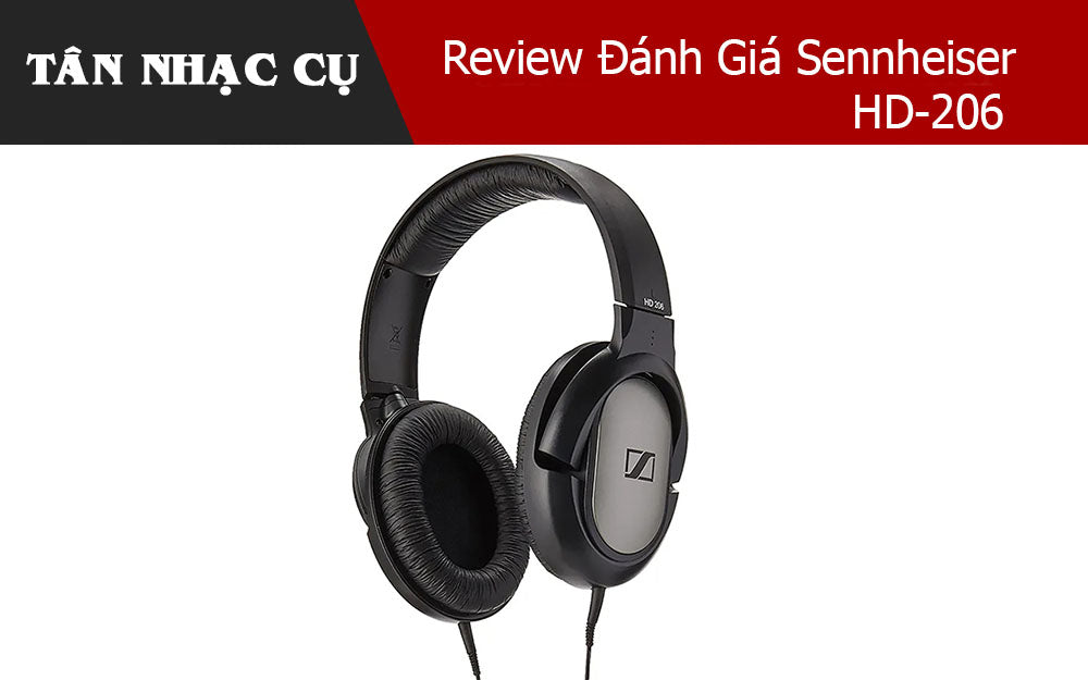 Review Đánh Giá Sennheiser HD-206 – TÂN NHẠC CỤ