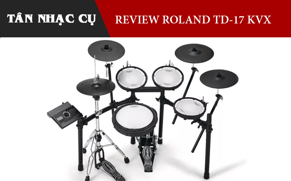 Review Đánh Giá Trống Điện Roland TD17KVX – TÂN NHẠC CỤ